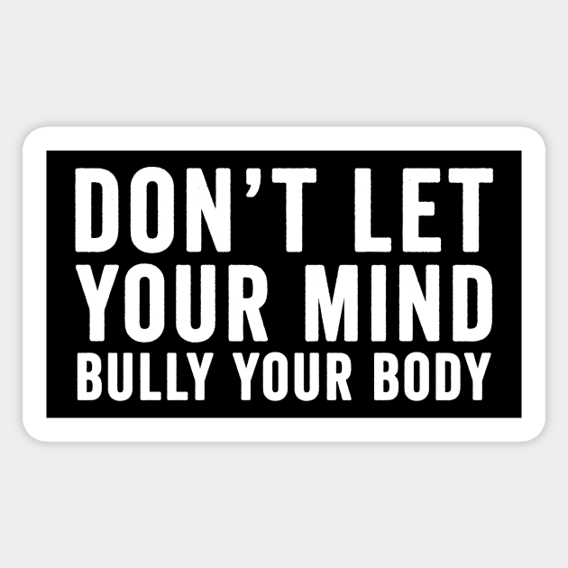 Dont Let Your Mind Bully Your Body Women Body Sticker Teepublic